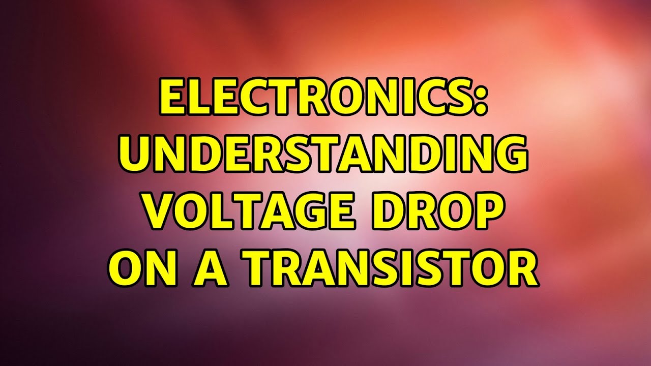 Electronics: Understanding voltage drop on a transistor (2 Solutions ...