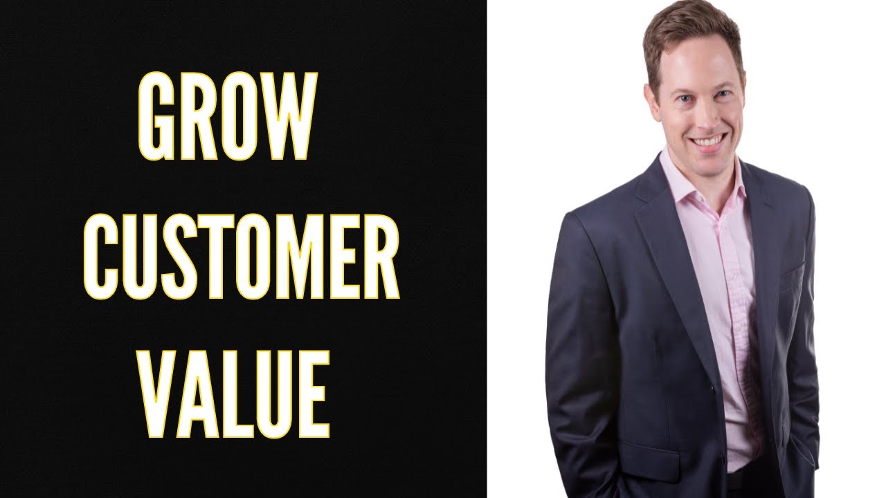 How To Grow Customer Value - The Customer Value Multiplier - YouTube