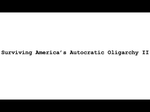 Surviving America’s Autocratic Oligarchy II - YouTube