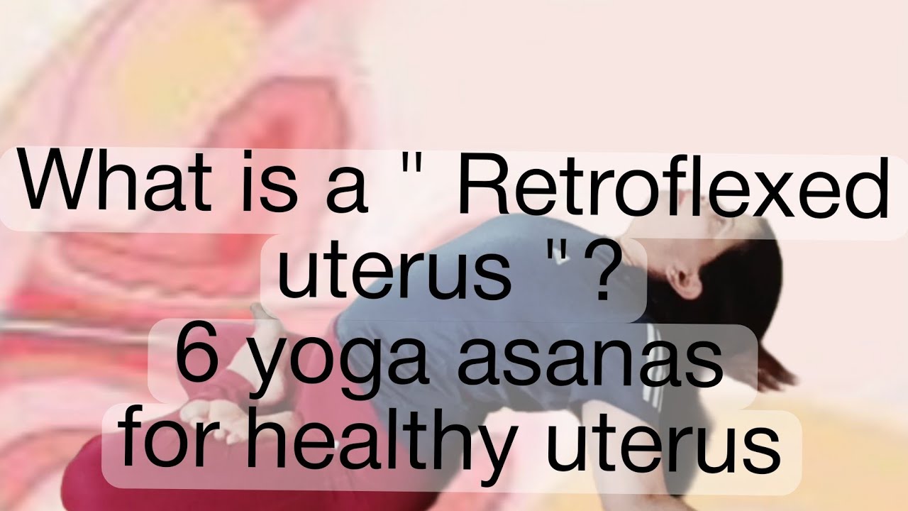 What is Retroflexed uterus? 6 yoga asanas for healthy uterus - YouTube