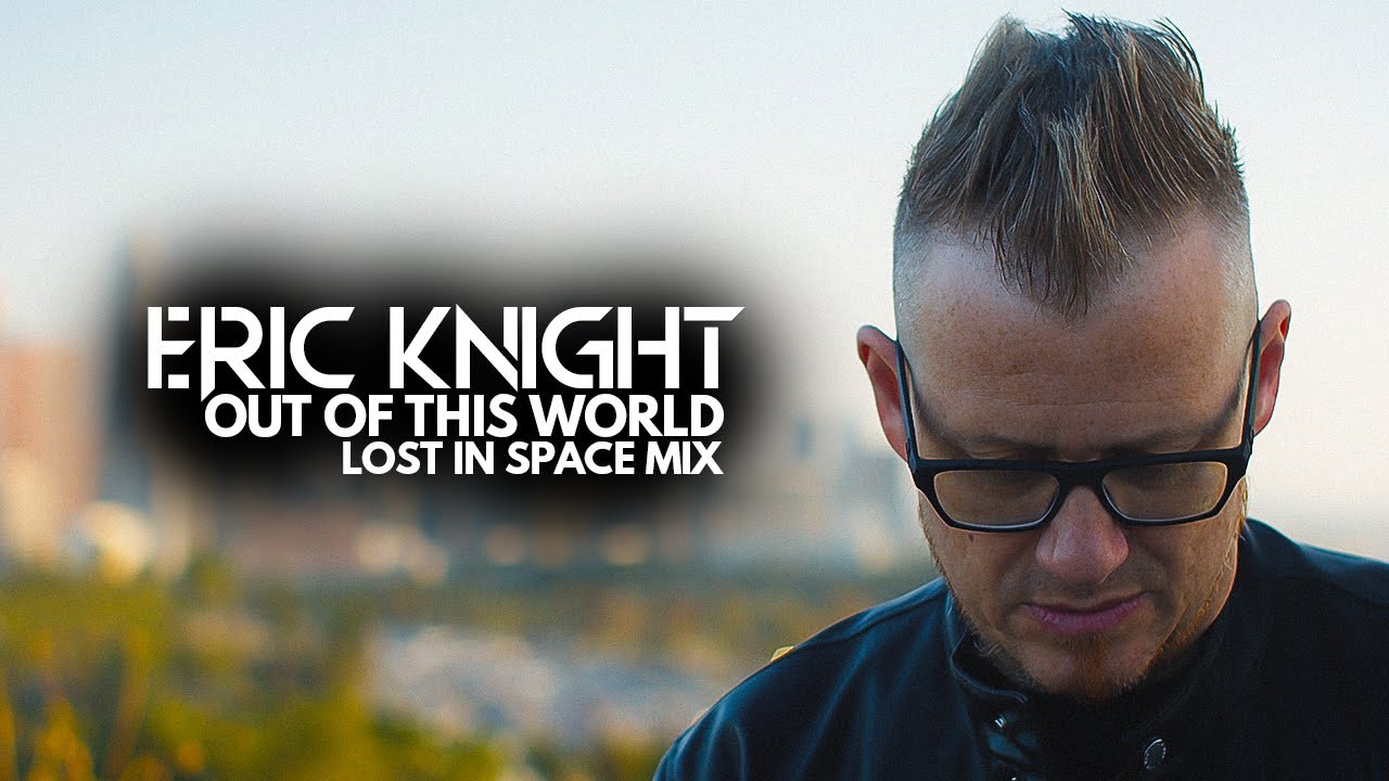 ERIC KNIGHT - OUT OF THIS WORLD [LOST IN SPACE MIX] [Official Video ...