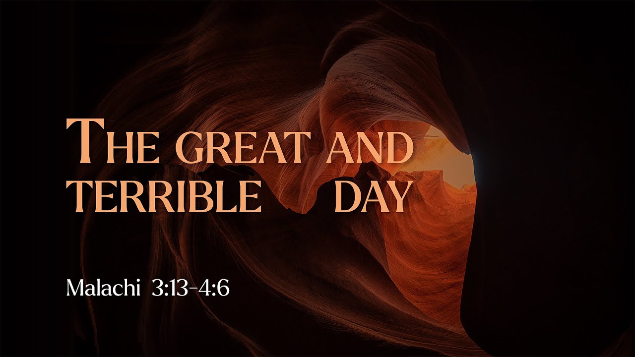 The Great and Terrible Day | Malachi 3:13-4:6 - YouTube