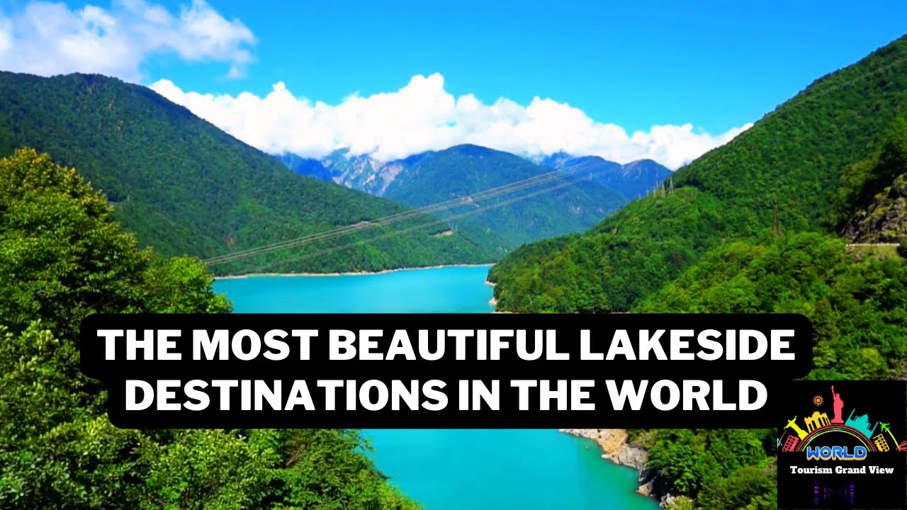 The most beautiful Lakeside destinations in the World || World Tourism ...