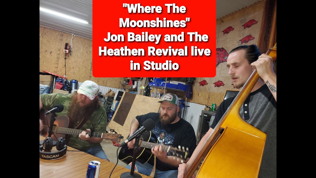 "Where The Moonshines" (Live Performance Jon Bailey and The Heathen ...