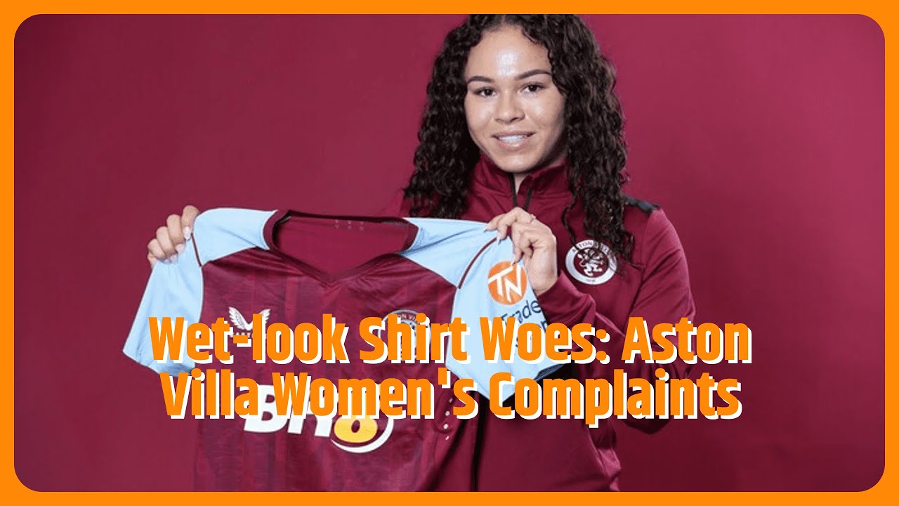 Aston Villa Women complain about 'really bad' wet-look Castore shirts ...