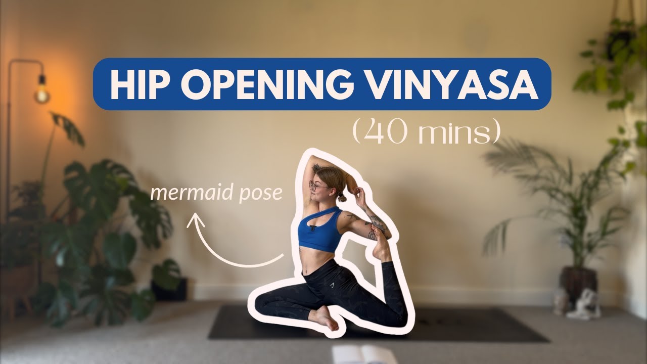 40 Minute Hip Opening Yoga | Dynamic Vinyasa Flow for Flexibility and ...