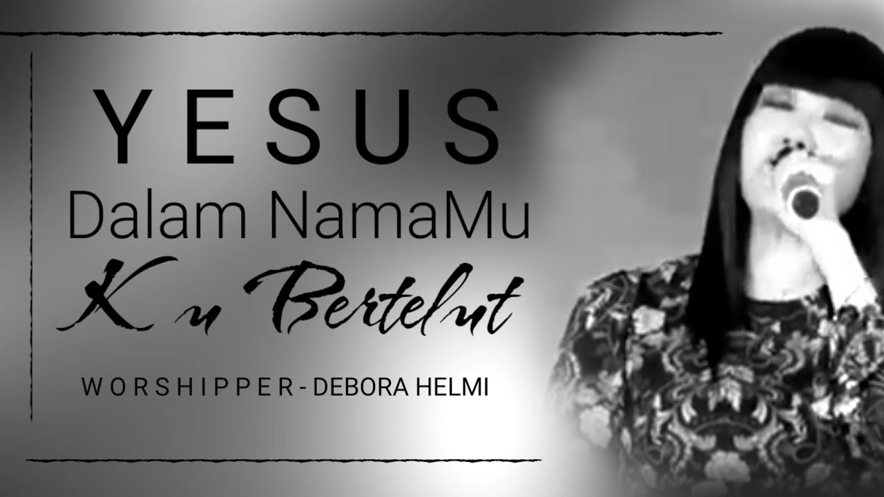 Yesus Dalam NamaMu Ku Bertelut - Lagu Rohani - Lagu Penyembahan ...