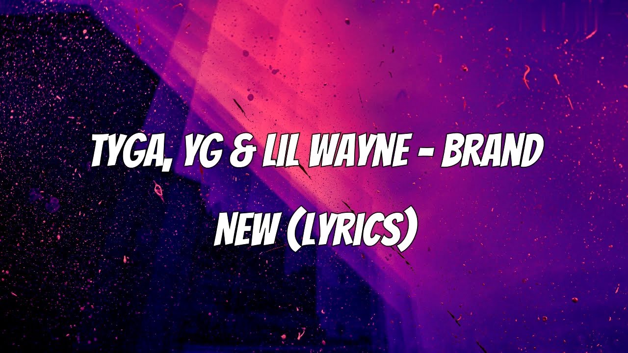 Tyga, YG & Lil Wayne - Brand New (Lyrics) - YouTube