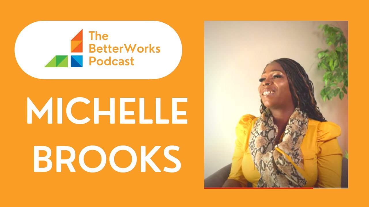 The BetterWorks Podcast - Michelle Brooks - YouTube