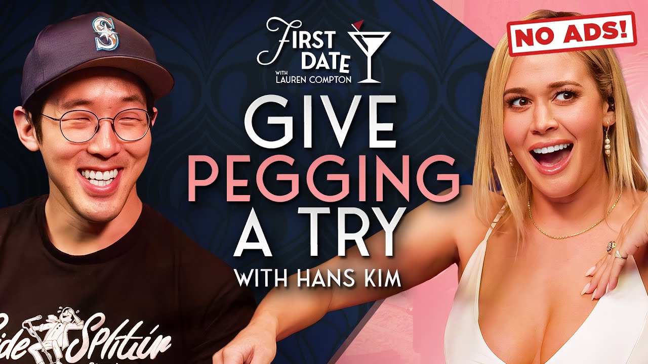 No Ads | Give Pegging A Try with Hans Kim | First Date with Lauren Compton | Ep. 21 - YouTube