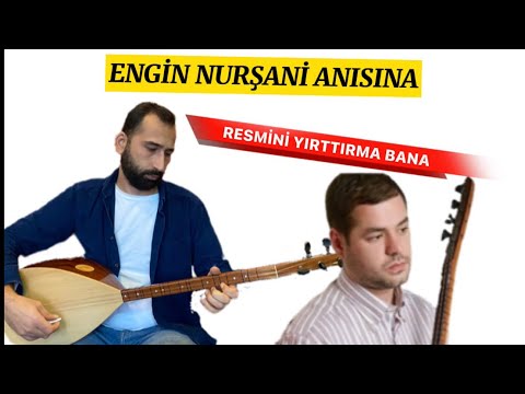 Resmini Yırttırma Bana | Engin Nurşani Anısına