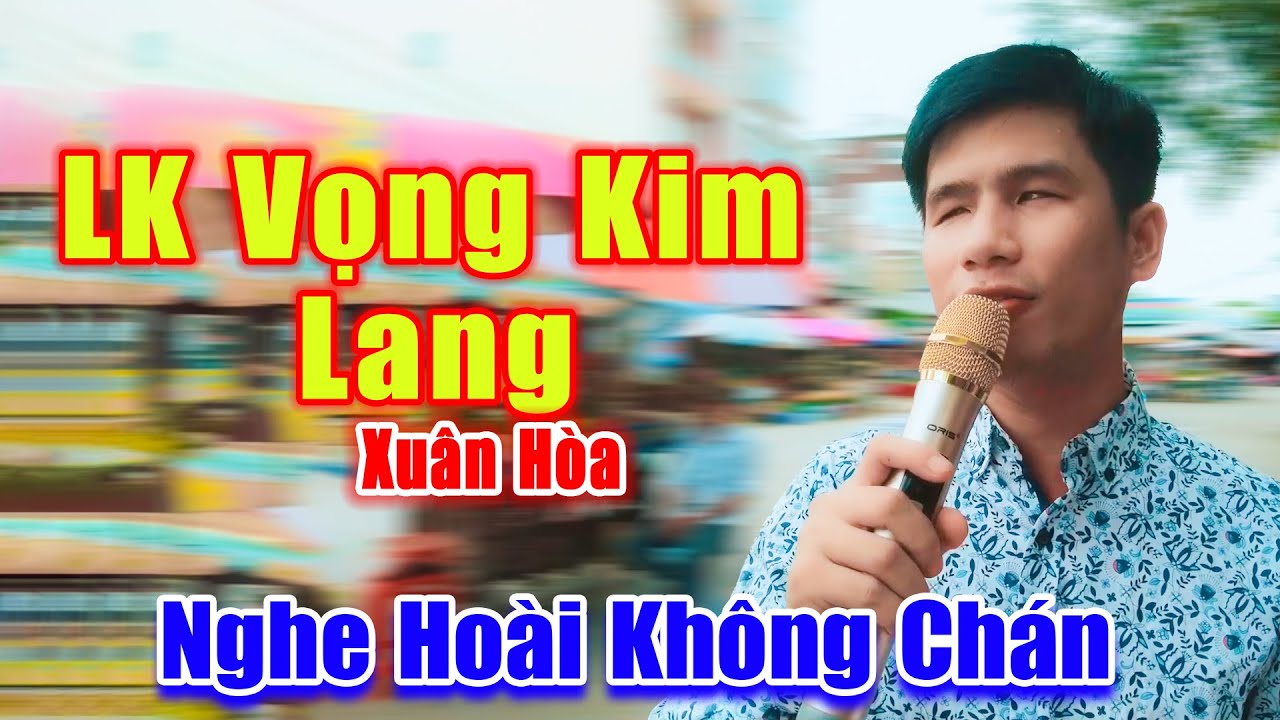 LK Vọng Kim Lang - Xuân Hòa Khiếm Thị Hát Đường Phố Nghe Hoài Không Chán - YouTube