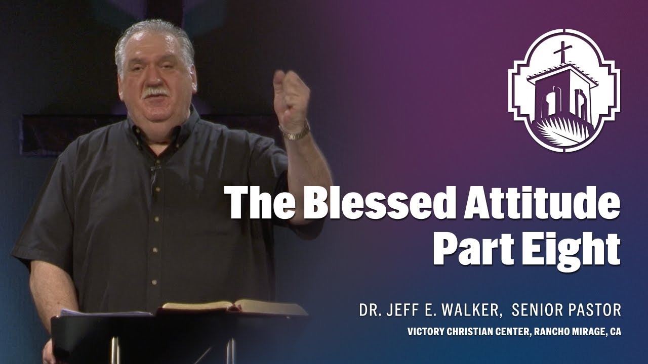 The Blessed Attitude — Part Eight by Dr. Jeff Walker (9-06-2020) - YouTube