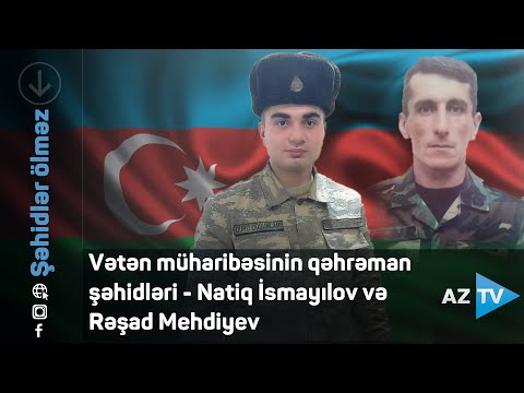 Vətən müharibəsinin qəhrəman şəhidləri - Natiq İsmayılov və Rəşad Mehdiyev