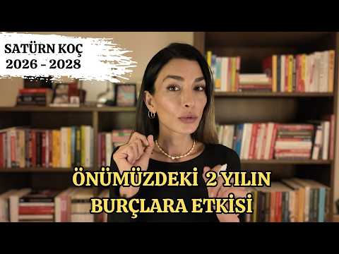 ÖNÜMÜZDEKİ 2 YILIN BURÇLARA ETKİLERİ / SATÜRN KOÇ 2026-2028