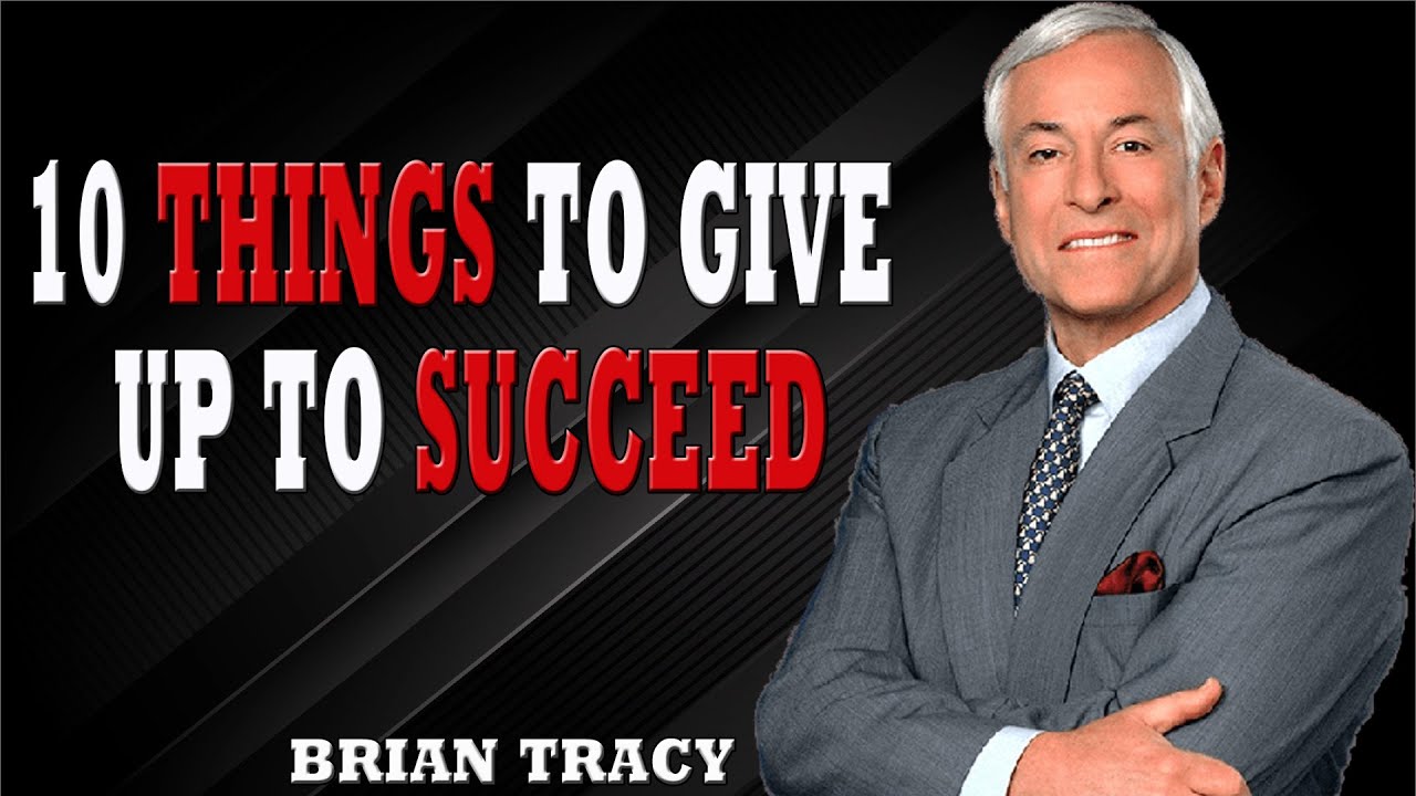 10 THINGS TO GIVE UP SUCCEED Brian Tracy The Best Motivation Video ...