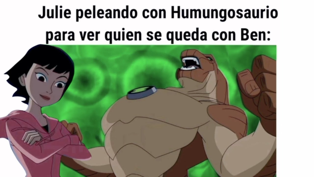 Julie peleando con humungosaurio: 😎 MEME ben10 - YouTube