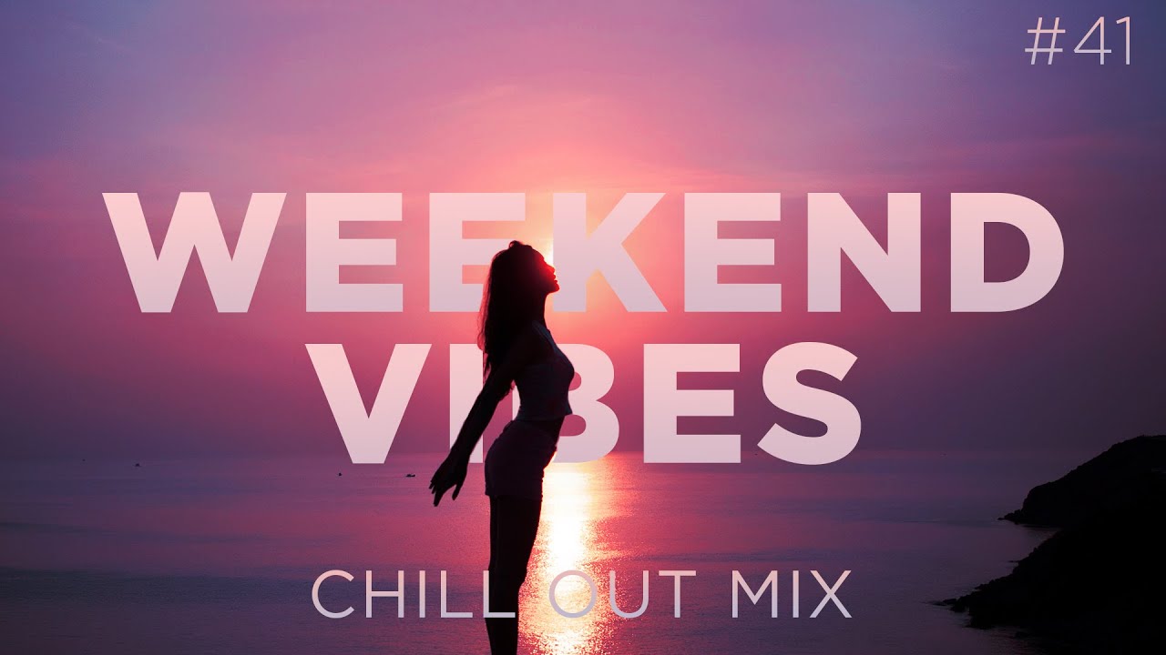 Weekend Vibes #41 • Chill Out Lounge Sunset Mix • Weekly Deep House ...