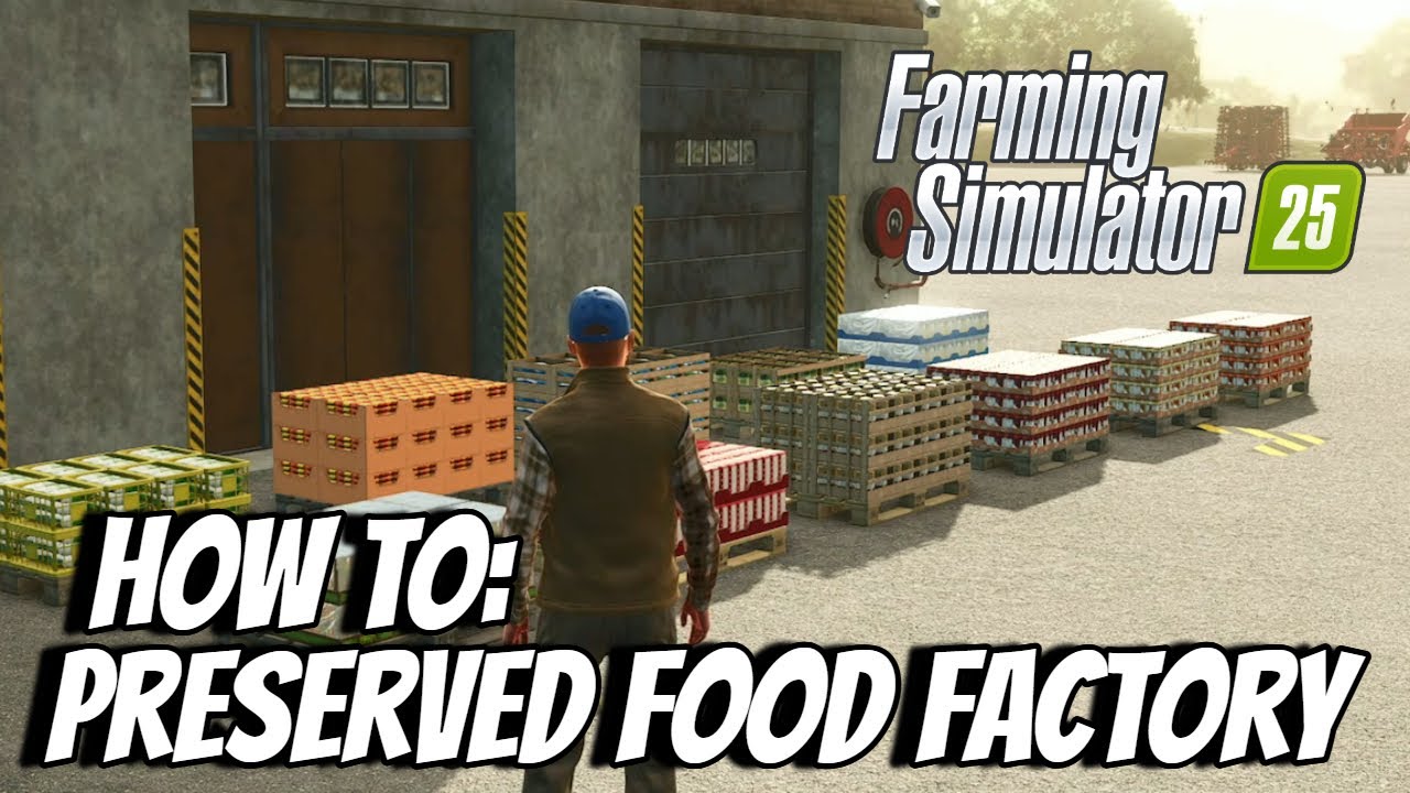 How To: Preserved Food Factory - Farming Simulator 25 FS25 XBOX - YouTube