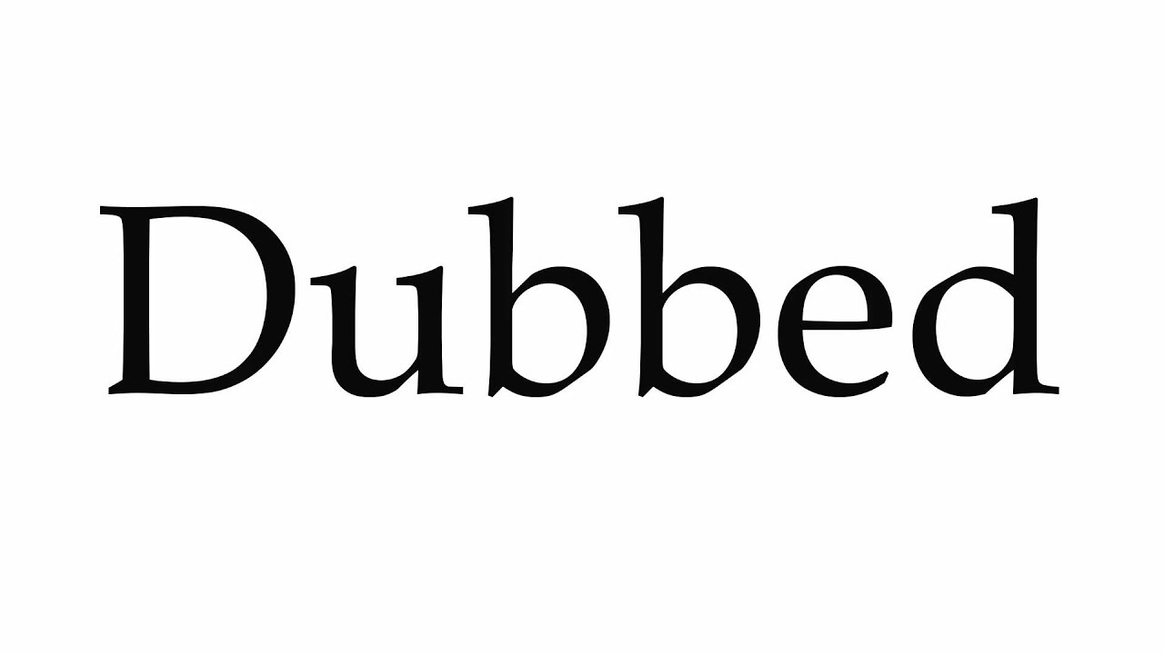 How to Pronounce Dubbed - YouTube
