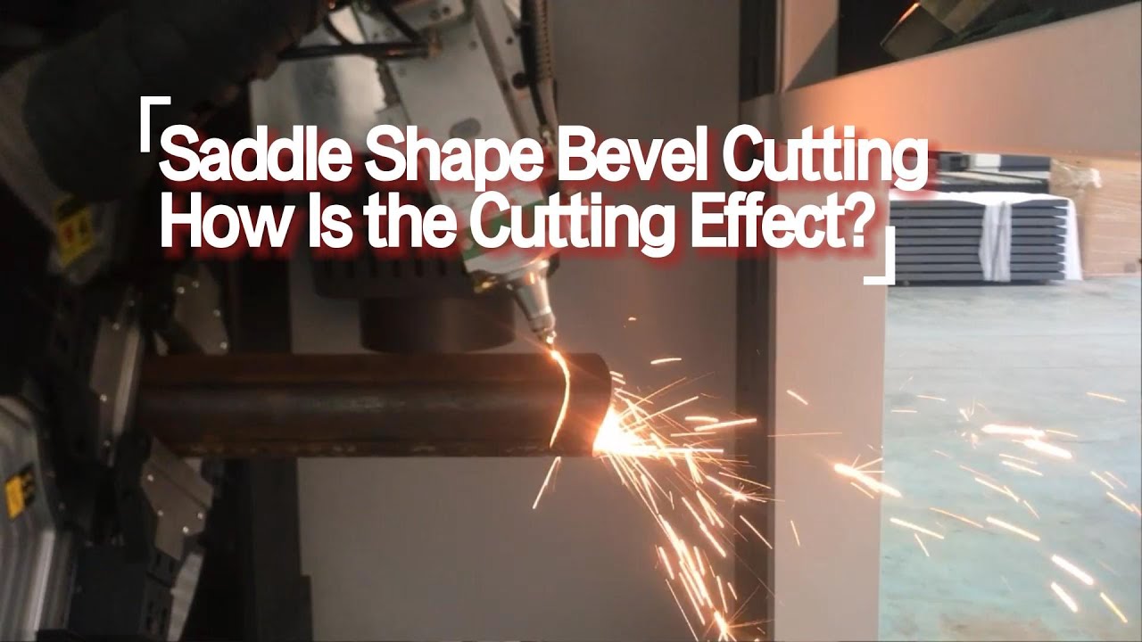 How Is the Saddle Shape Bevel Cutting Effect - Tube Bevel Laser Cutting ...