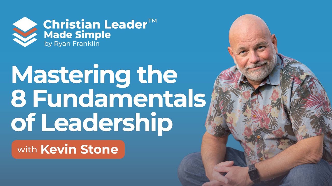Mastering the 8 Fundamentals of Leadership with Kevin Stone - YouTube