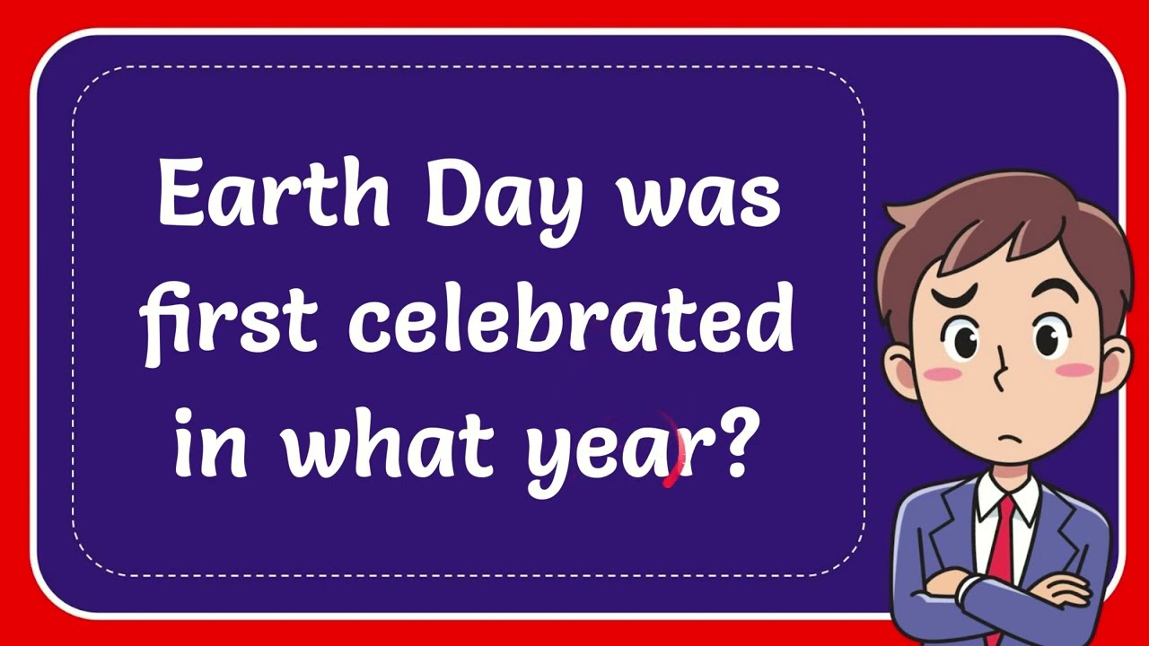 Earth Day was first celebrated in what year? #Answer - YouTube