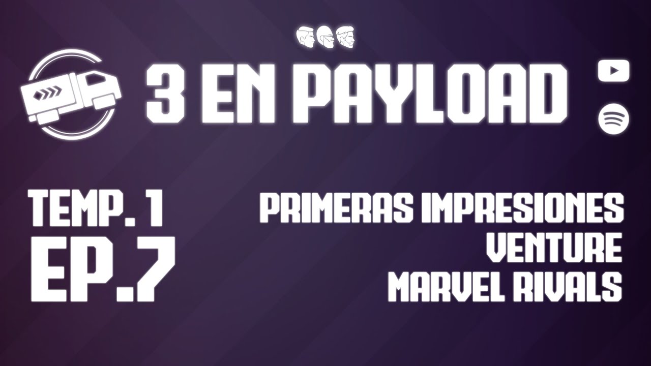 3 EN PAYLOAD #7 | Primeras impresiones de Venture y lo de Marvel Rivals ...