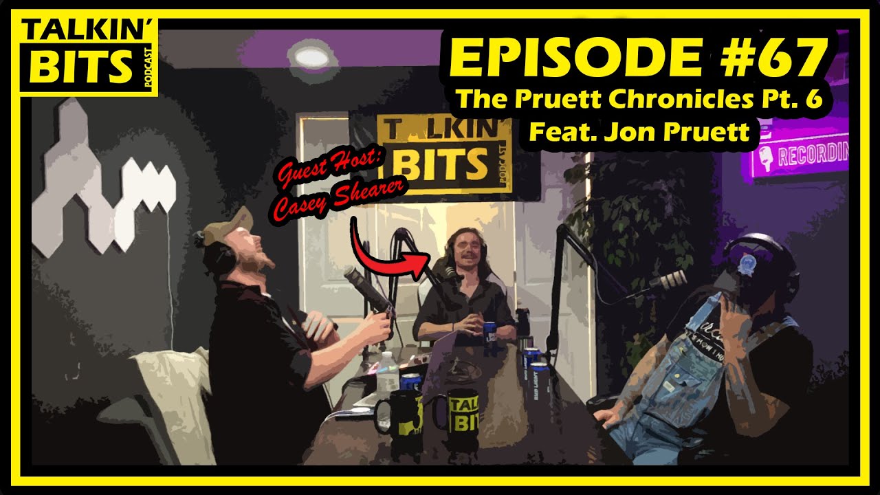Talkin' Bits Podcast- Episode 67 "The Pruett Chronicles Pt. 6" feat ...