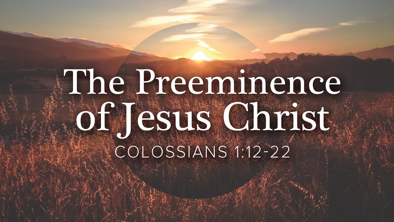 The Preeminence of Jesus Christ - YouTube