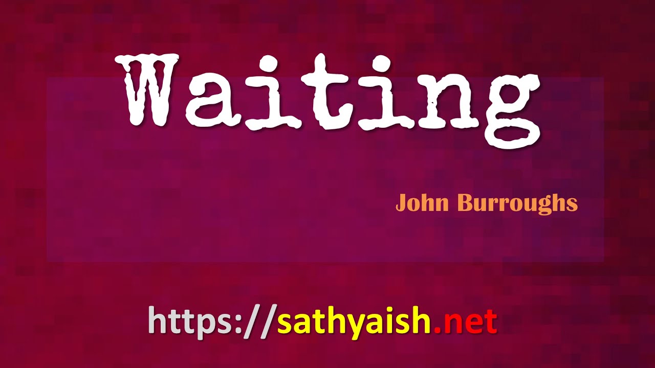 Poem: Waiting, by John Burroughs - YouTube