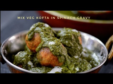 Mix Veg Kofta In Spinach Gravy | Mix Veg Kofta Recipe - Reena Ki Rasoi ...