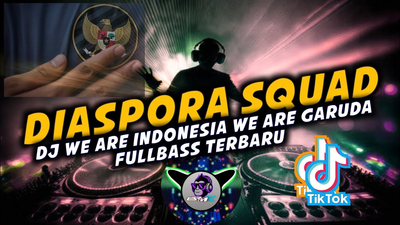 DJ WE ARE INDONESIA WE ARE GARUDA | DIASPORA SQUAD SONG REMIX TERBARU ...