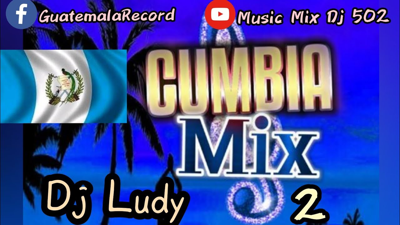 Cumbias Mix 2 CUMBIAS DEL RELAJO - @Dj_Ludy - GuatemalaRecord 502 - YouTube