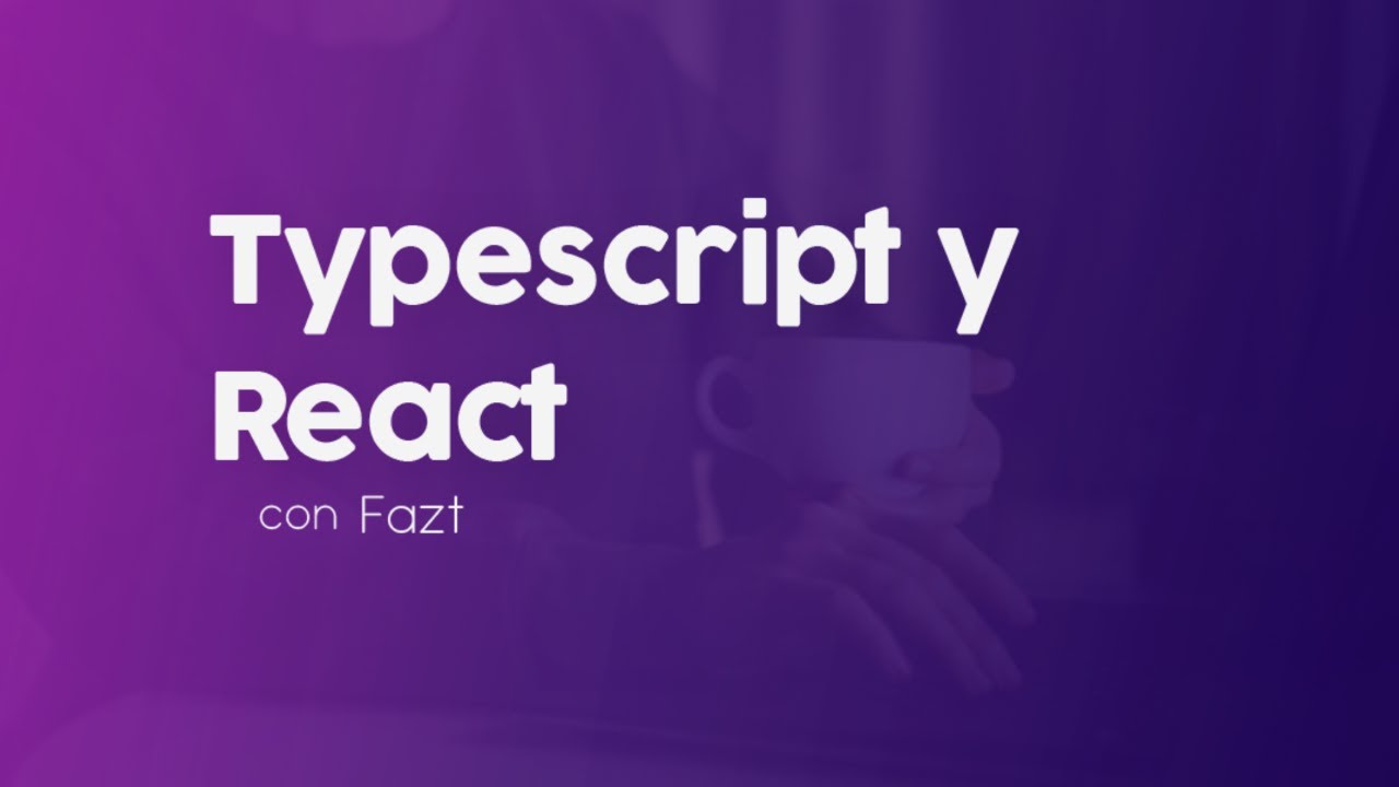 Typescript y React con Fazt - YouTube