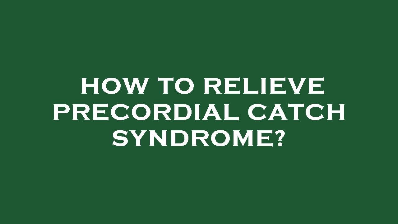 How to relieve precordial catch syndrome? - YouTube