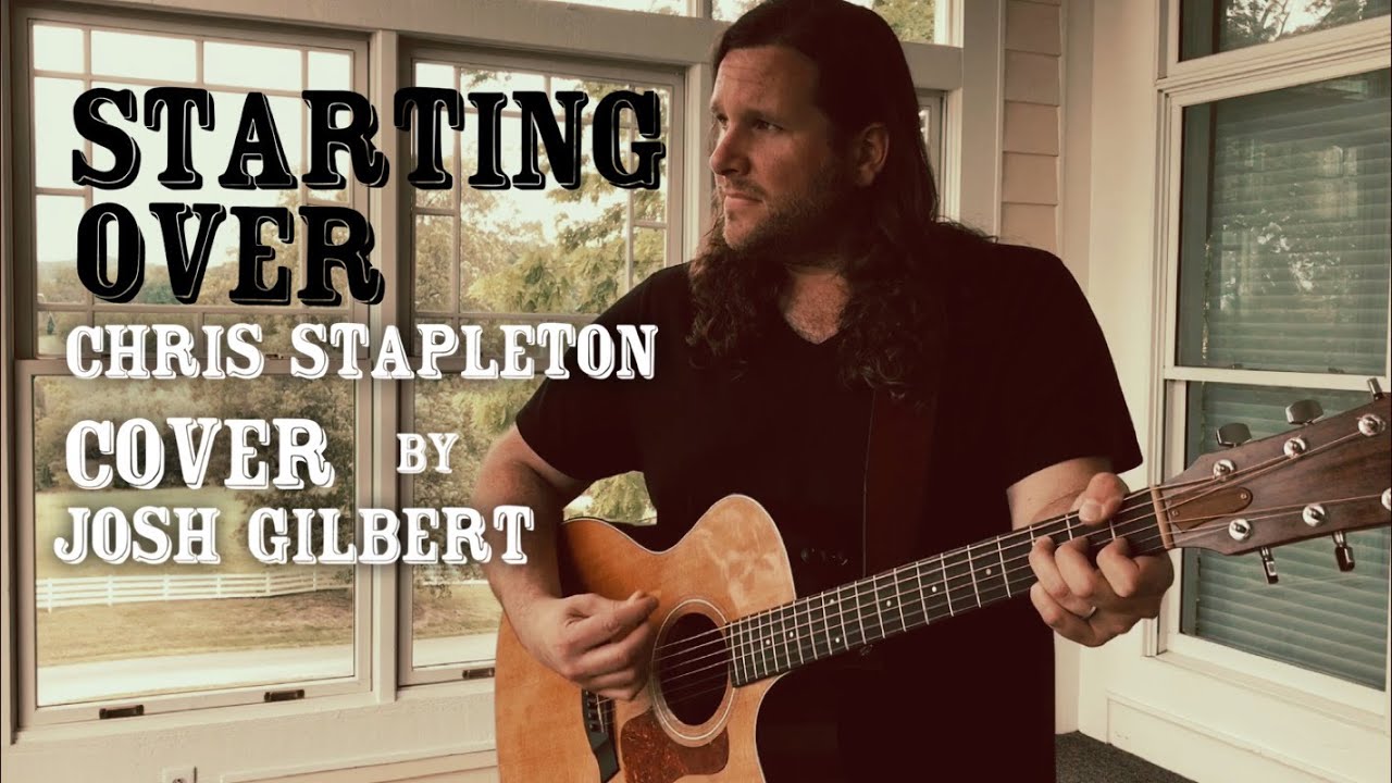 Starting Over (Chris Stapleton cover) - Josh Gilbert - YouTube