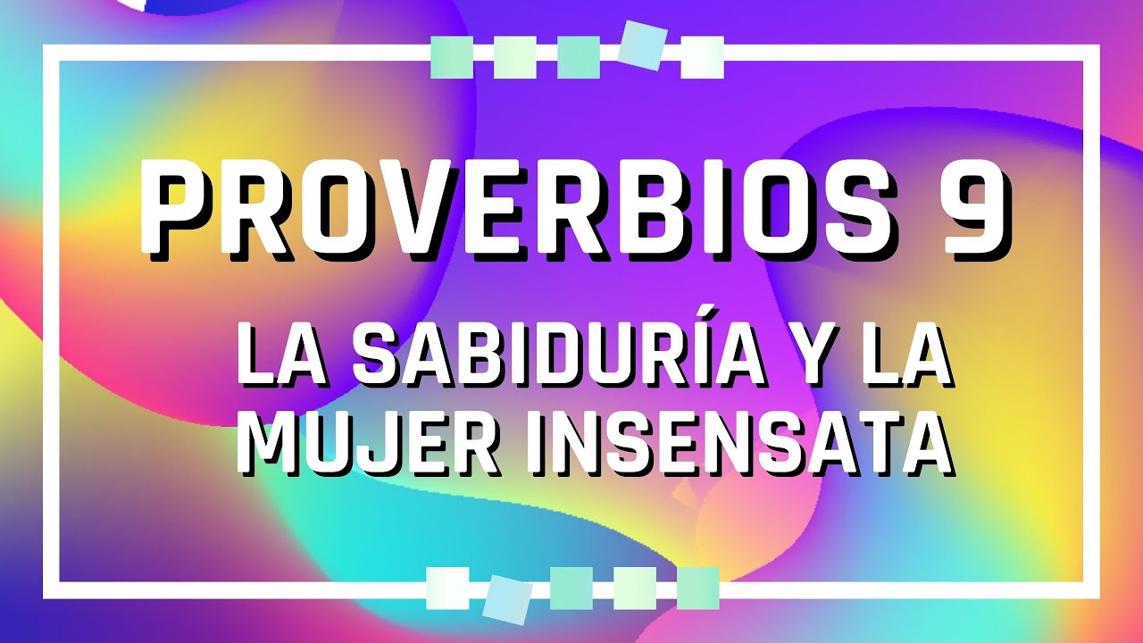 Proverbios 9 La Sabiduría y la MUJER Insensata - YouTube
