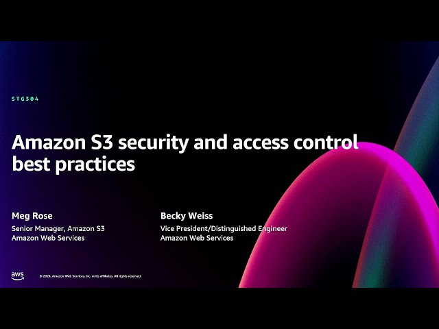 AWS re:Invent 2024 - Amazon S3 security and access control best practices (STG304)