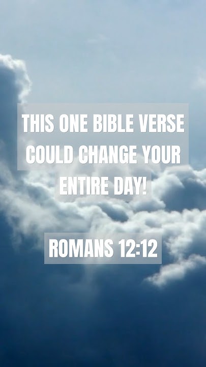 This ONE Bible Verse Could Change Your Entire Day! [Romans 12:12] - YouTube