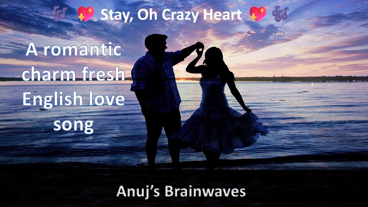Stay, Oh Crazy Heart | A romantic charm fresh English love song | Anuj ...