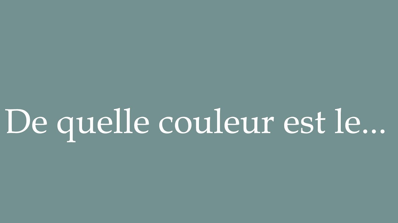 How to Pronounce ''De quelle couleur est le...'' (What colour is the ...