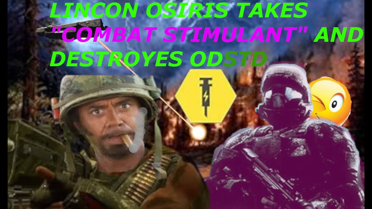 Lincon Osiris takes "Combat Stimulant" AND DESTROYES ODSTD *wink* *wink ...