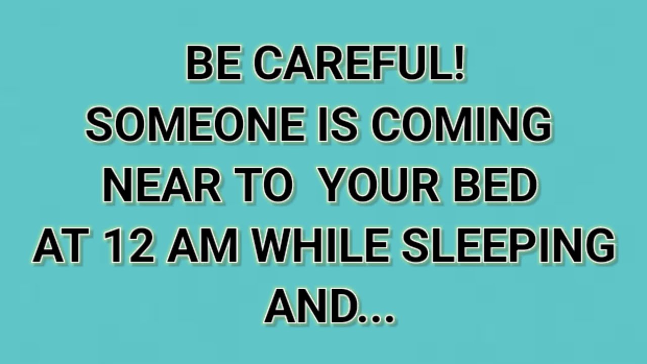 Angel message: Be careful! Someone is coming near to your bed at 12 am ...