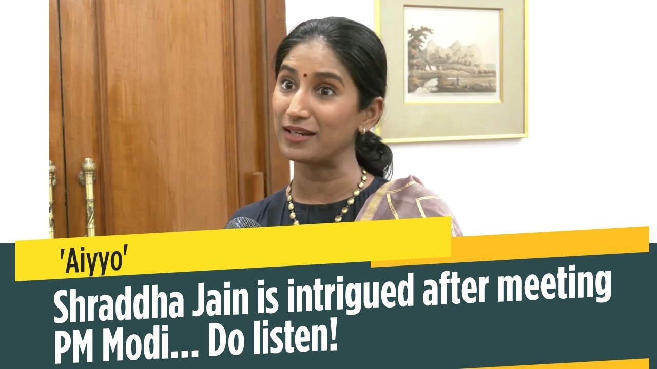 'Aiyyo' Shraddha Jain is intrigued after meeting PM Modi... Do listen! - YouTube