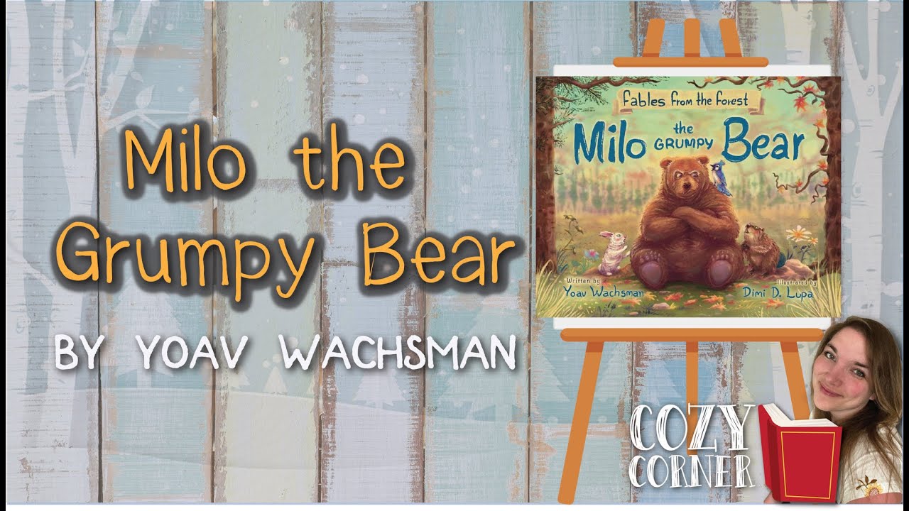 Fables From The Forest : Milo The Grumpy Bear By Yoav Wachsman Illustrated by Dimi D. Lupa - YouTube