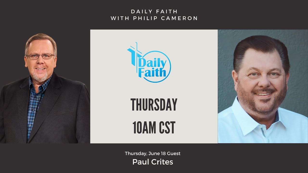 Daily Faith with Philip Cameron: Paul Crites June 18th - YouTube