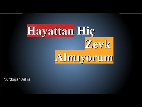Hayattan Hiç Zevk Almıyorum