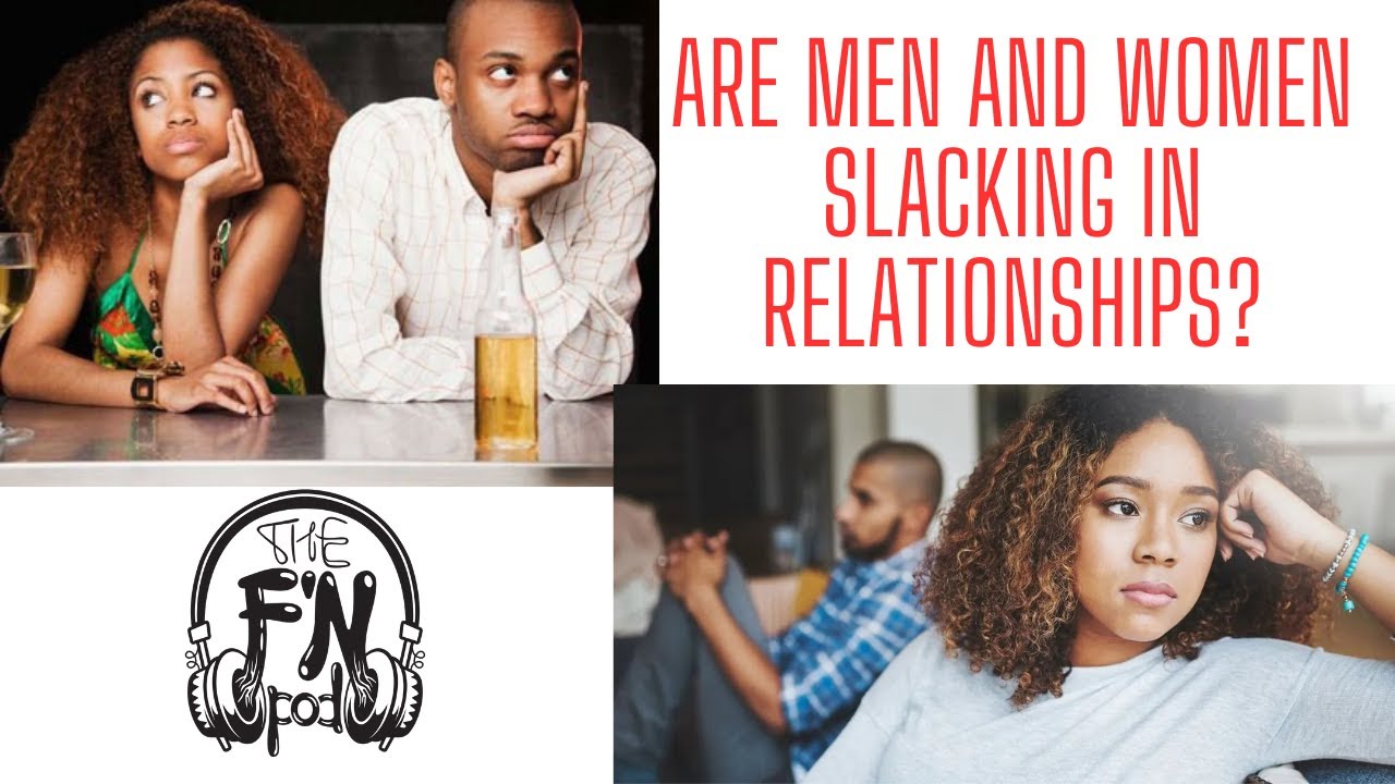 Are Both Men And Women Slacking in Relationships? - YouTube