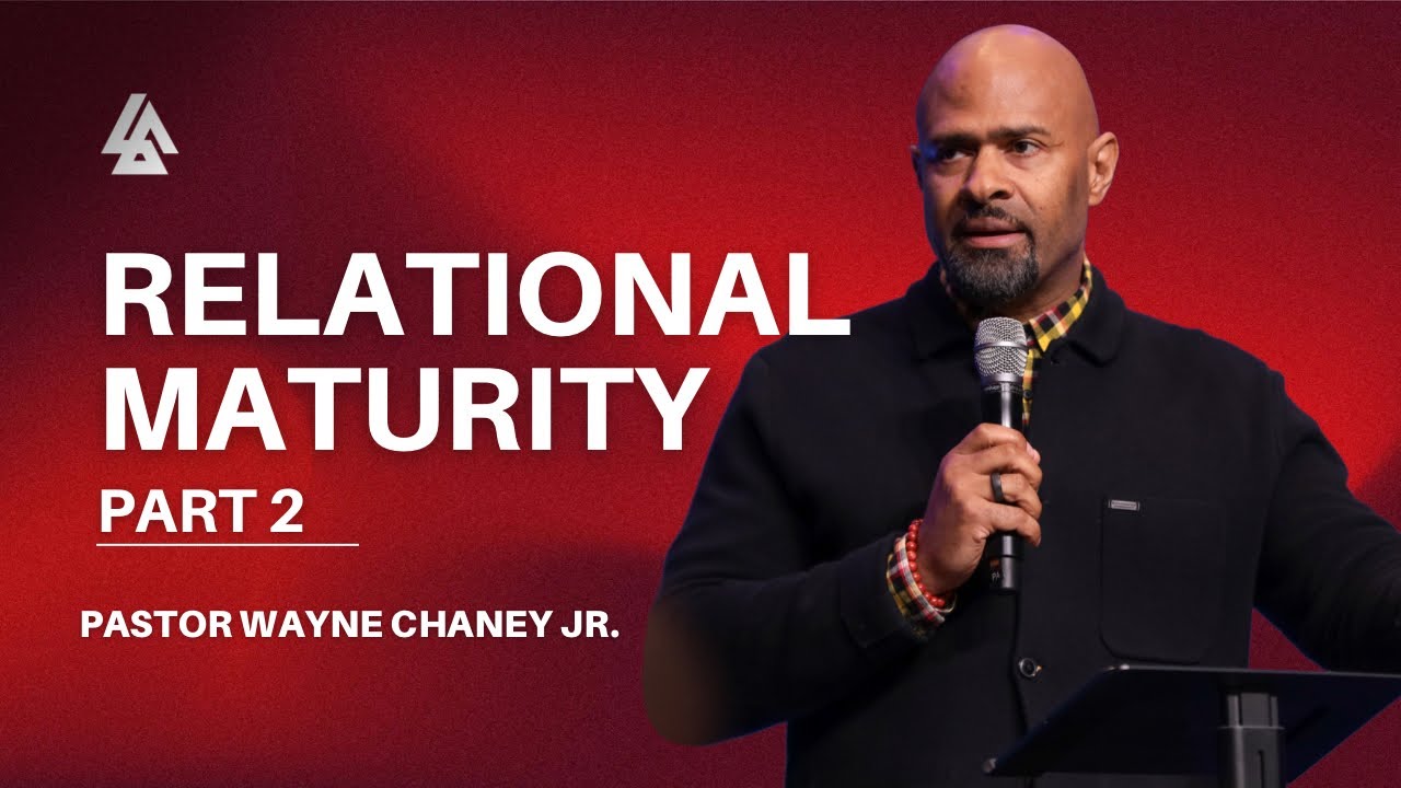 Relational Maturity Part 2 | February 9th, 2025 | Pastor Wayne Chaney ...